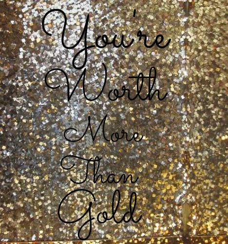 You're worth more than gold (in Backgrounds)